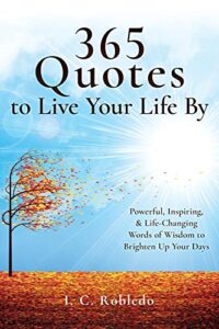 365 quotes to live your life by: powerful, inspiring, & life-changing words of wisdom to brighten up your days (master your mind, revolutionize your life series)