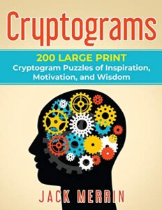 cryptograms: 200 large print cryptogram puzzles of inspiration, motivation, and wisdom