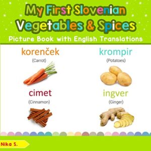 my first slovenian vegetables & spices picture book with english translations: bilingual early learning & easy teaching slovenian books for kids (teach & learn basic slovenian words for children)