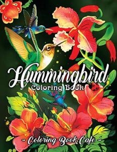 hummingbird coloring book: an adult coloring book featuring charming hummingbirds, beautiful flowers and nature patterns for stress relief and relaxation