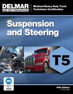 ase test preparation - t5 suspension and steering (ase test preparation: medium/heavy duty truck technician certification)