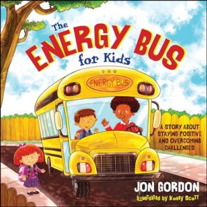 the energy bus for kids: a story about staying positive and overcoming challenges