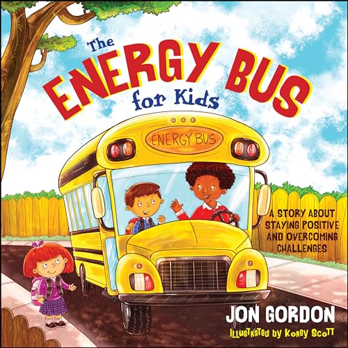 The Energy Bus for Kids: A Story about Staying Positive and Overcoming Challenges