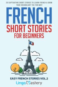 french short stories for beginners: 20 captivating short stories to learn french & grow your vocabulary the fun way! (easy french stories)