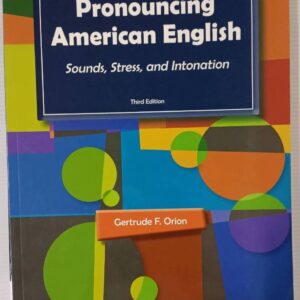 Pronouncing American English: Sounds, Stress, and Intonation