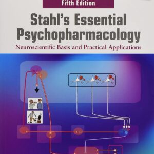 Stahl's Essential Psychopharmacology: Neuroscientific Basis and Practical Applications