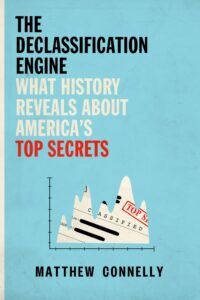 the declassification engine: what history reveals about america's top secrets