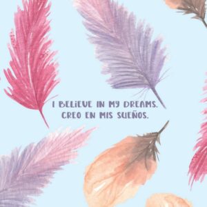 I Believe In My Dreams. Creo En Mis Sueños.: Bilingual English and Spanish Journal Notebook Guided With Positive Affirmations (Bilingual ESL Collection)