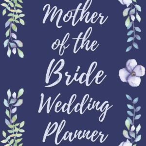 Mother of the Bride Wedding Planner: Wedding Planner Checklist and Organizer Guide to Help Plan Your Perfect Big Day!