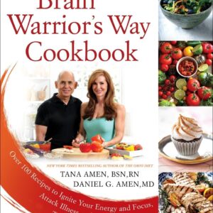 The Brain Warrior's Way Cookbook: Over 100 Recipes to Ignite Your Energy and Focus, Attack Illness and Aging, Transform Pain into Purpose