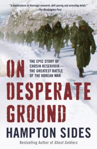 on desperate ground: the epic story of chosin reservoir--the greatest battle of the korean war