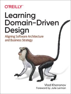 learning domain-driven design: aligning software architecture and business strategy