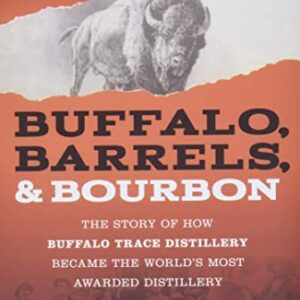 Buffalo, Barrels, and Bourbon: The Story of How Buffalo Trace Distillery Became The World's Most Awarded Distillery