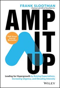 amp it up: leading for hypergrowth by raising expectations, increasing urgency, and elevating intensity