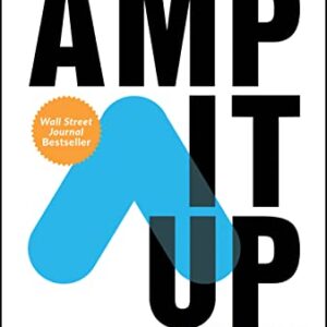 Amp It Up: Leading for Hypergrowth by Raising Expectations, Increasing Urgency, and Elevating Intensity