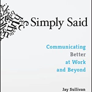 Simply Said: Communicating Better at Work and Beyond