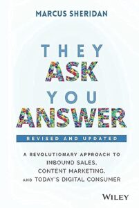 they ask, you answer: a revolutionary approach to inbound sales, content marketing, and today's digital consumer