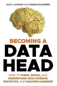 becoming a data head: how to think, speak, and understand data science, statistics, and machine learning