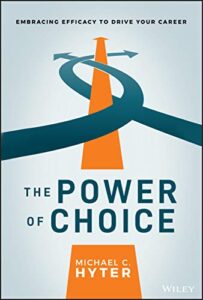 the power of choice: embracing efficacy to drive your career