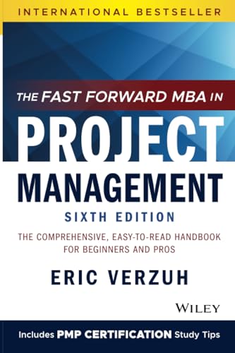 The Fast Forward MBA in Project Management: The Comprehensive, Easy-to-Read Handbook for Beginners and Pros (Fast Forward MBA Series)