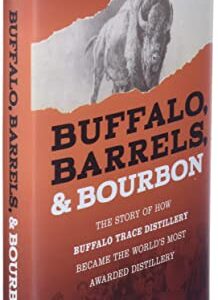 Buffalo, Barrels, and Bourbon: The Story of How Buffalo Trace Distillery Became The World's Most Awarded Distillery