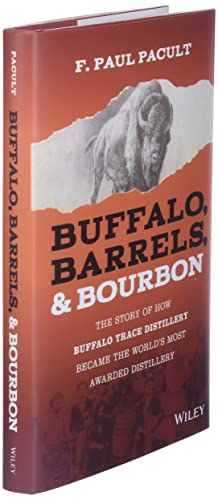 Buffalo, Barrels, and Bourbon: The Story of How Buffalo Trace Distillery Became The World's Most Awarded Distillery