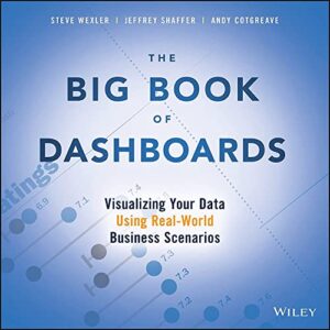 the big book of dashboards: visualizing your data using real-world business scenarios