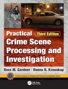 practical crime scene processing and investigation, third edition (practical aspects of criminal and forensic investigations)