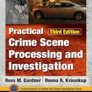 Practical Crime Scene Processing and Investigation, Third Edition (Practical Aspects of Criminal and Forensic Investigations)