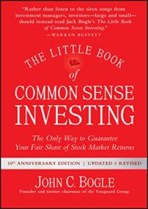 the little book of common sense investing: the only way to guarantee your fair share of stock market returns (little books, big profits)