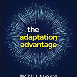 The Adaptation Advantage: Let Go, Learn Fast, and Thrive in the Future of Work