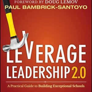 Leverage Leadership 2.0: A Practical Guide to Building Exceptional Schools