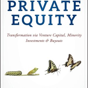 Mastering Private Equity: Transformation via Venture Capital, Minority Investments and Buyouts