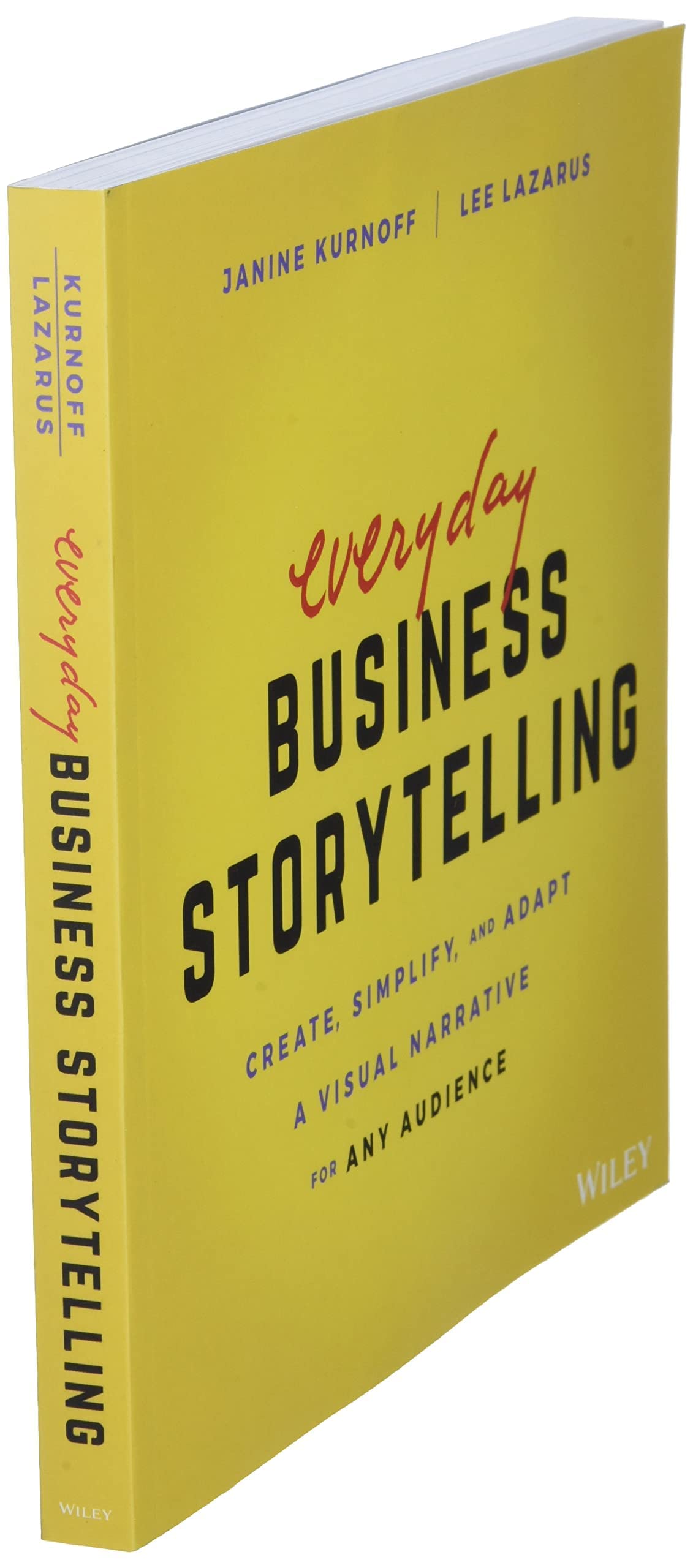 Everyday Business Storytelling: Create, Simplify, and Adapt A Visual Narrative for Any Audience