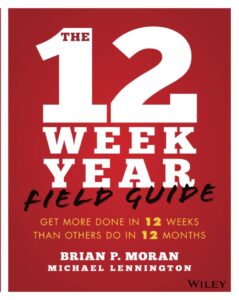 the 12 week year field guide: get more done in 12 weeks than others do in 12 months