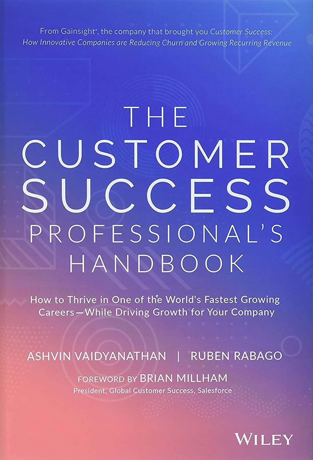 The Customer Success Professional's Handbook: How to Thrive in One of the World's Fastest Growing Careers--While Driving Growth For Your Company