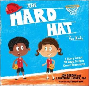 the hard hat for kids: a story about 10 ways to be a great teammate (jon gordon)