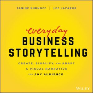 everyday business storytelling: create, simplify, and adapt a visual narrative for any audience