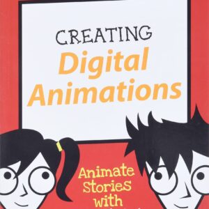 Creating Digital Animations: Animate Stories with Scratch! (Dummies Junior)