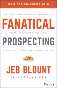 fanatical prospecting: the ultimate guide to opening sales conversations and filling the pipeline by leveraging social selling, telephone, email, text, and cold calling (jeb blount)