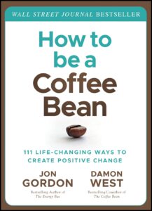 how to be a coffee bean: 111 life-changing ways to create positive change (jon gordon)