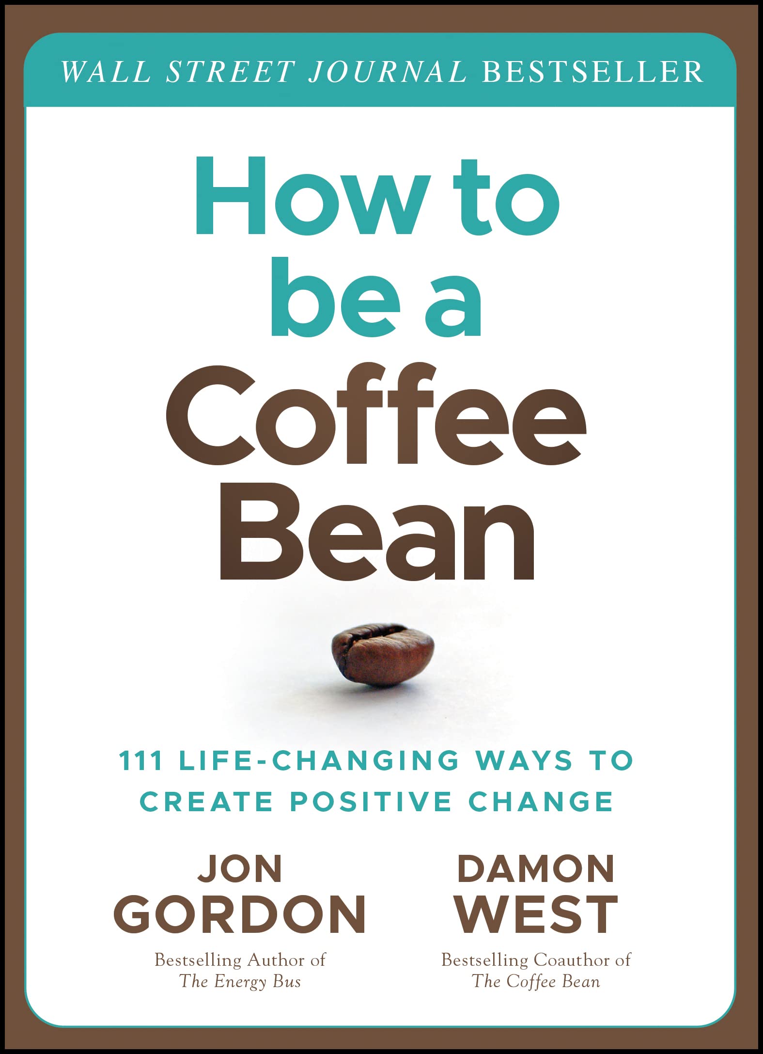 How to be a Coffee Bean: 111 Life-Changing Ways to Create Positive Change (Jon Gordon)