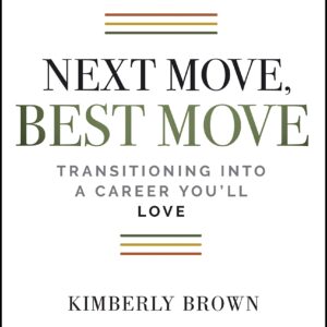 Next Move, Best Move: Transitioning Into a Career You'll Love