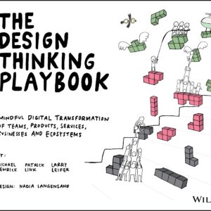 The Design Thinking Playbook: Mindful Digital Transformation of Teams, Products, Services, Businesses and Ecosystems (Design Thinking Series)