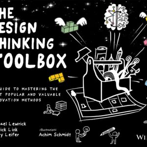 The Design Thinking Toolbox: A Guide to Mastering the Most Popular and Valuable Innovation Methods (Design Thinking Series)