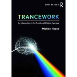 Trancework: An Introduction to the Practice of Clinical Hypnosis