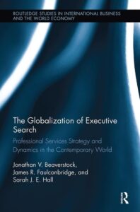 the globalization of executive search: professional services strategy and dynamics in the contemporary world (routledge studies in international business and the world economy)