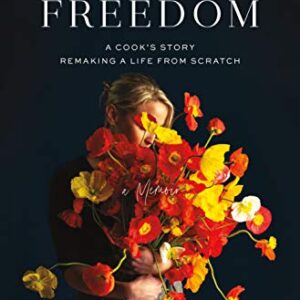 Finding Freedom: A Cook's Story; Remaking a Life from Scratch