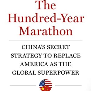 The Hundred-Year Marathon: China's Secret Strategy to Replace America as the Global Superpower