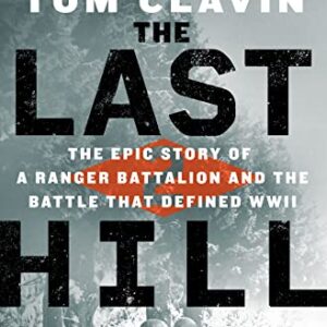 The Last Hill: The Epic Story of a Ranger Battalion and the Battle That Defined WWII